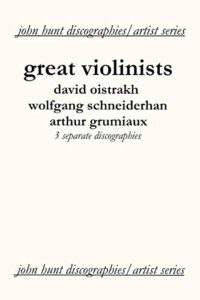 great violinists. 3 discographies. david oistrakh, wolfgang schneiderhan, arthur grumiaux. [2004].