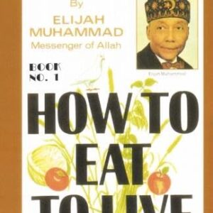 HOW TO EAT TO LIVE - BOOK ONE: From God In Person, Master Fard Muhammad