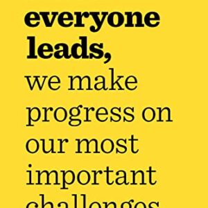 When Everyone Leads: How The Toughest Challenges Get Seen And Solved