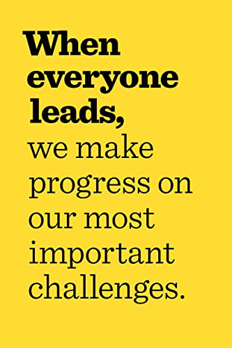 When Everyone Leads: How The Toughest Challenges Get Seen And Solved