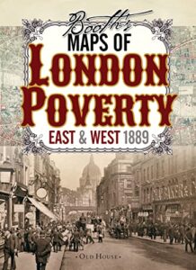 booth's maps of london poverty, 1889: east & west london (old house)