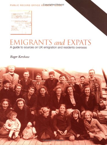 Emigrants and Expats: A Guide to Sources on Uk Emigration and Residents Overseas (Public Record Office Readers Guide)