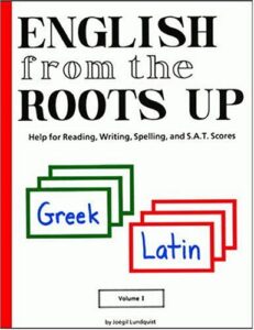 english from the roots up: help for reading, writing, spelling, and s.a.t. scores: greek latin, vol. 1