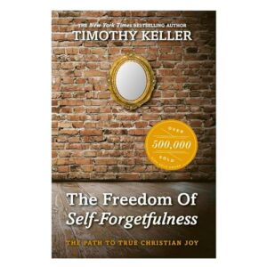 the freedom of self forgetfulness: the path to true christian joy