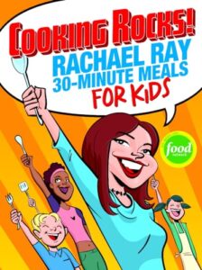 cooking rocks!: rachael ray 30-minute meals for kids