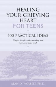 healing your grieving heart for teens: 100 practical ideas (healing your grieving heart series)