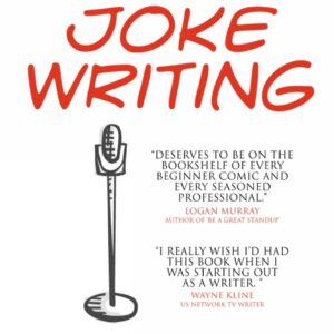 The Serious Guide to Joke Writing: How To Say Something Funny About Anything