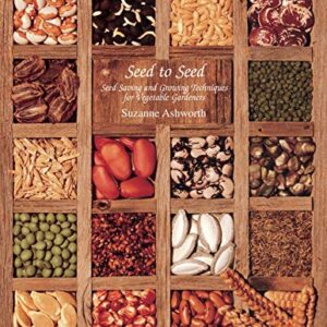 Seed to Seed: Seed Saving and Growing Techniques for Vegetable Gardeners, 2nd Edition