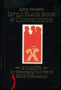 the little black book of connections: 6.5 assets for networking your way to rich relationships