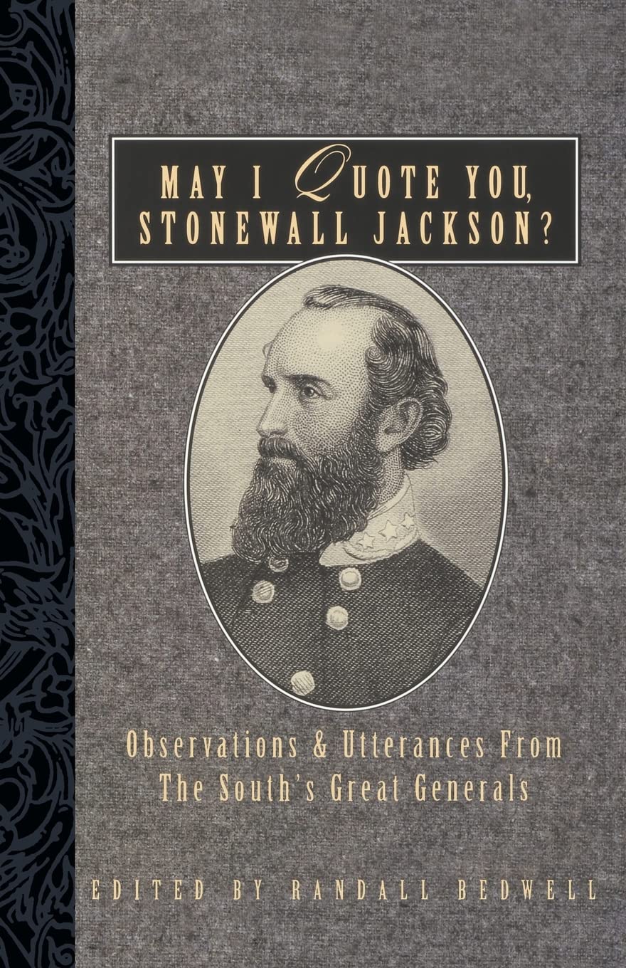 May I Quote You, Stonewall Jackson?: Observations and Utterances of the South's Great Generals (May I Quote You, General?)