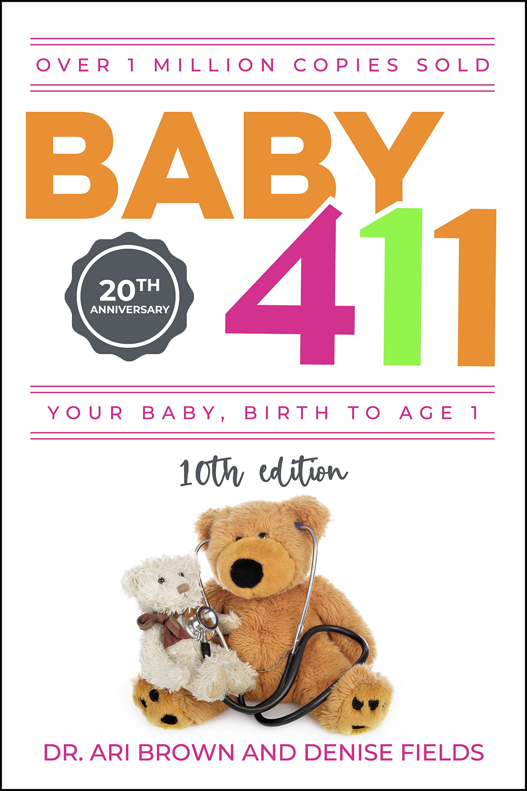 Baby 411: Your Baby, Birth to Age 1! Everything you wanted to know but were afraid to ask about your newborn: breastfeeding, weaning, calming a fussy baby, milestones and more! Your baby bible!