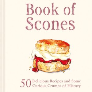 The National Trust Book of Scones: 50 Delicious Recipes and Some Curious Crumbs of History