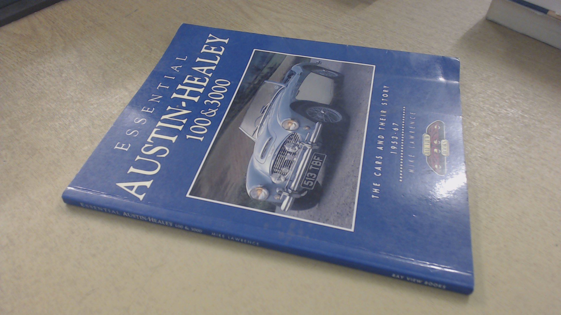 Essential Austin-Healey 100 & 3000: The Cars and Their Story 1953-67