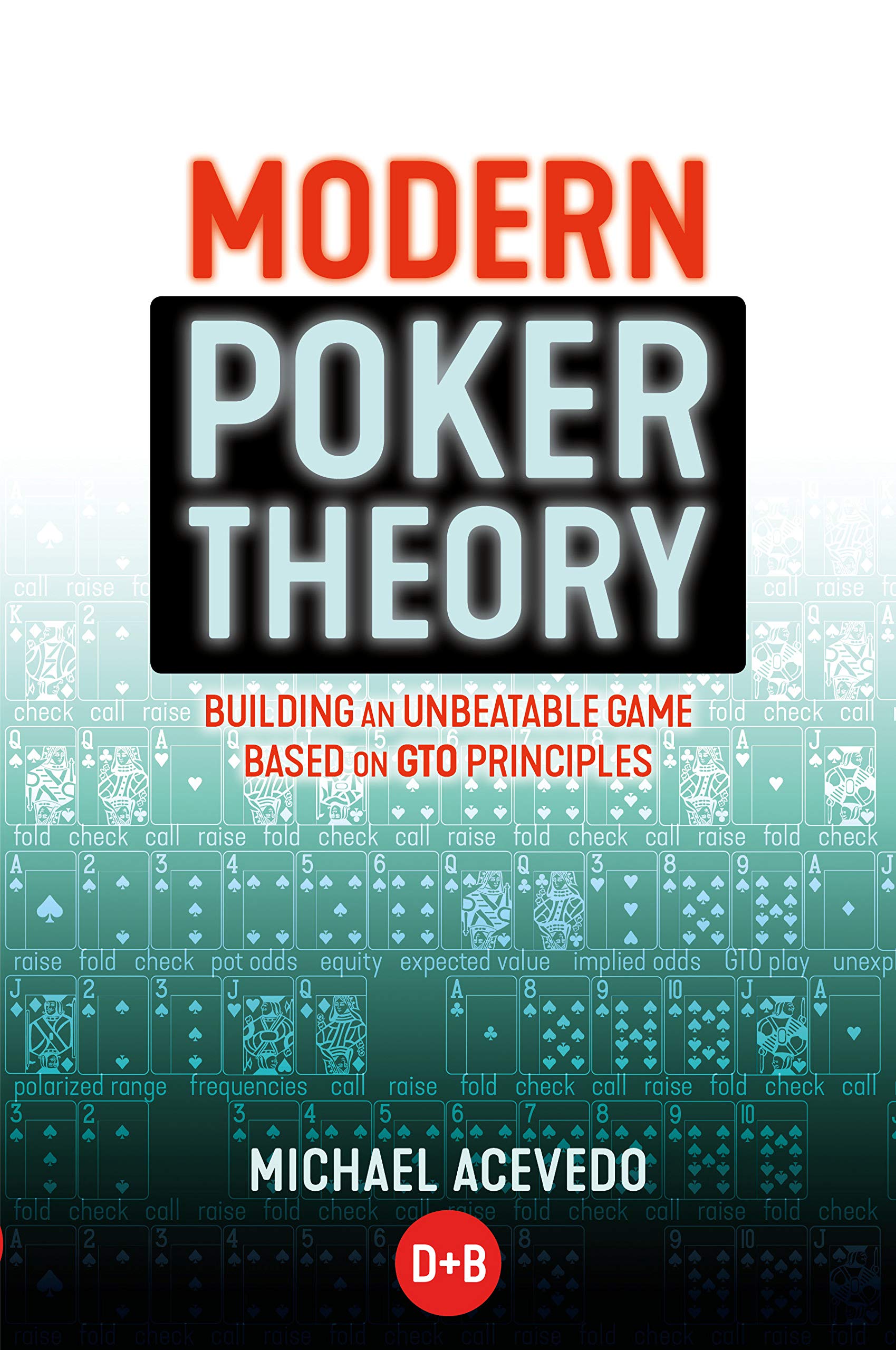 Modern Poker Theory: Building an unbeatable strategy based on GTO principles