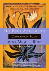 the four agreements companion book: using the four agreements to master the dream of your life (a toltec wisdom book)