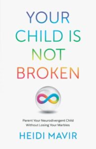 your child is not broken: parent your neurodivergent child without losing your marbles