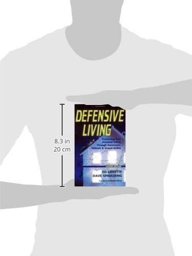 Defensive Living: Preserving Your Personal Safety through Awareness, Attitude and Armed Action