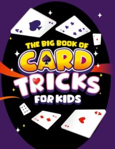 the big book of card tricks for kids: amazing card magic with easy step-by-step instructions to astonish friends and family! (magic tricks for kids)