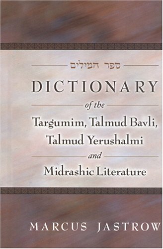 Dictionary of the Targumim, Talmud Bavli, Talmud Yerushalmi and Midrashic Literature