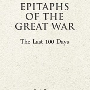 Epitaphs of the Great War: The Last 100 Days