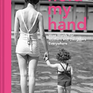 Hold My Hand: Wise words for mothers and daughters everywhere