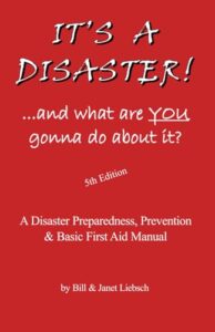 it's a disaster! ...and what are you gonna do about it?: a disaster preparedness, prevention and basic first aid manual