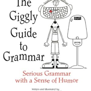 The Giggly Guide to Grammar: Serious Grammar with a Sense of Humor