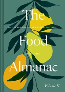 the food almanac: volume two: the essential seasonal recipes guide and cookbook