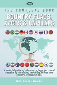 the complete book of country flags, facts and capitals: a colorful guide of all country flags, facts and capitals of the world including photos and country location maps. (kids geography books)