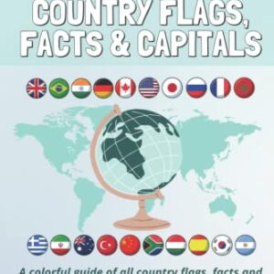 The Complete Book of Country Flags, Facts and Capitals: A colorful guide of all country flags, facts and capitals of the world including photos and country location maps. (Kids Geography Books)