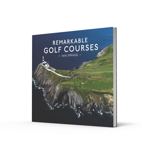 Remarkable Golf Courses: An illustrated guide to the world’s most stunning golf courses