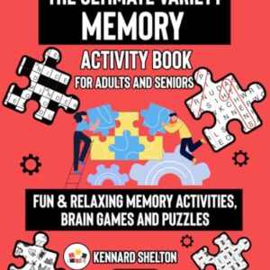 The Ultimate Variety Memory Activity Book For Adults and Seniors: Fun & Relaxing Memory Activities, Brain Games and Puzzles