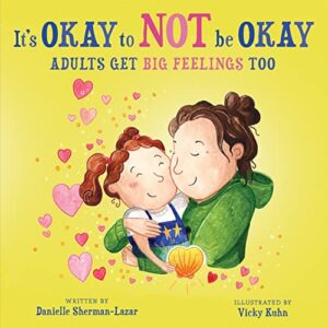 it's okay to not be okay: adults get big feelings too