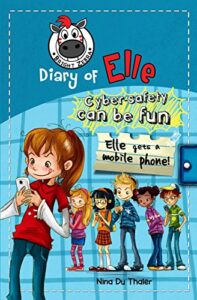 elle gets a mobile phone: cyber safety can be fun [internet safety for kids] (diary of elle: cyber-safety can be fun!)