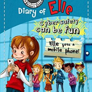 Elle gets a mobile phone: Cyber safety can be fun [Internet safety for kids] (Diary of Elle: Cyber-safety can be fun!)