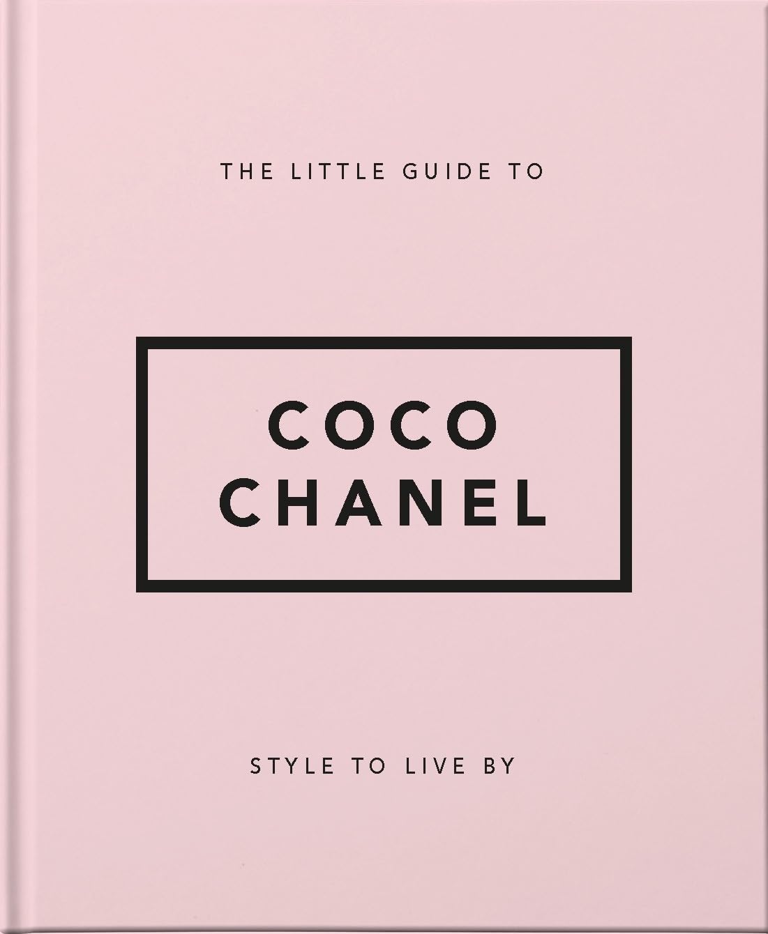 The Little Guide to Coco Chanel: Style to Live By (Little Books of Fashion)