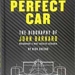 The Perfect Car: The Biography of John Barnard - Motorsport's Most Creative Designer