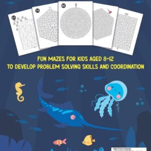 Mazes For Kids Ages 8-12: Fun and Challenging Maze Activity Book for 8, 9, 10, 11 and 12 Year Old Children (Maze Books for Kids)