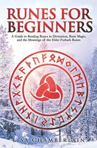 runes for beginners: a guide to reading runes in divination, rune magic, and the meaning of the elder futhark runes (divination for beginners series)