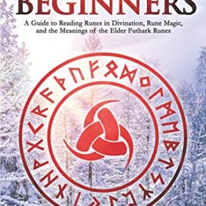 Runes for Beginners: A Guide to Reading Runes in Divination, Rune Magic, and the Meaning of the Elder Futhark Runes (Divination for Beginners Series)