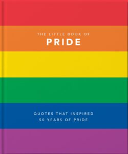 little book of pride: quotes that inspired 50 years of pride (the little books of lifestyle, reference & pop culture, 1)