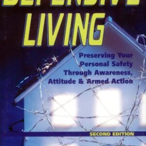 Defensive Living: Preserving Your Personal Safety through Awareness, Attitude and Armed Action