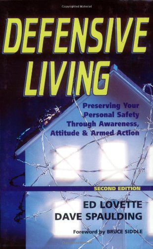 Defensive Living: Preserving Your Personal Safety through Awareness, Attitude and Armed Action