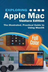 exploring apple mac - ventura edition: the illustrated, practical guide to using macos (exploring tech)