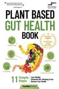 plant based gut health book: 11 simple steps to lose weight, eliminate ibs, gas & bloating & restore your health