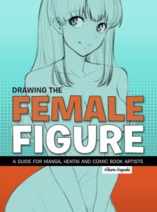 drawing the female figure: a guide for manga, hentai and comic book artists