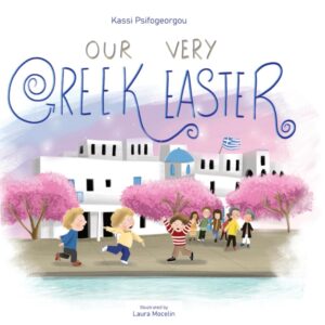 our very greek easter: orthodox easter (my greek roots: tradition and tales)