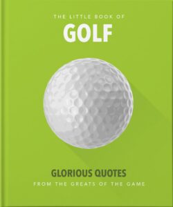 little book of golf: glorious quotes from the greats of the game (the little books of sports, 1)