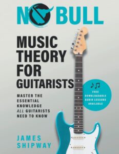 no bull music theory for guitarists: master the essential knowledge all guitarists need to know