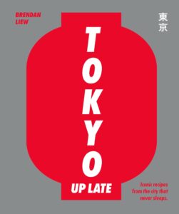 tokyo up late: iconic recipes from the city that never sleeps